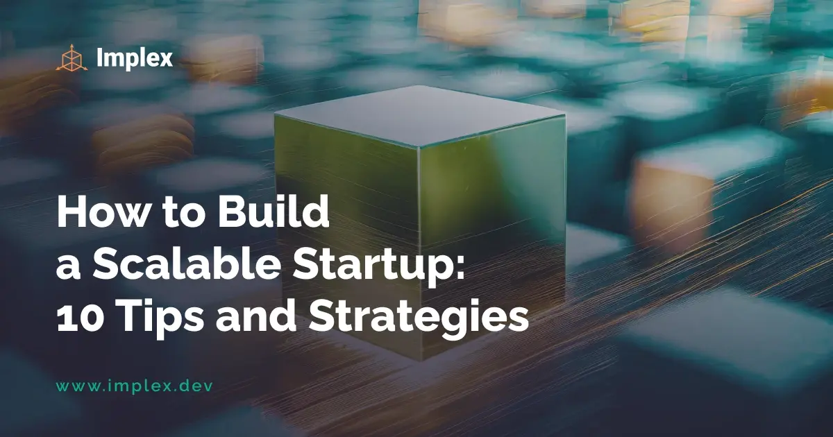 Scalable Startup: Key Tips for How to Build a Business | Implex