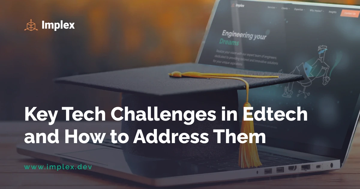 Key Tech Challenges in Edtech and How to Address Them | Implex