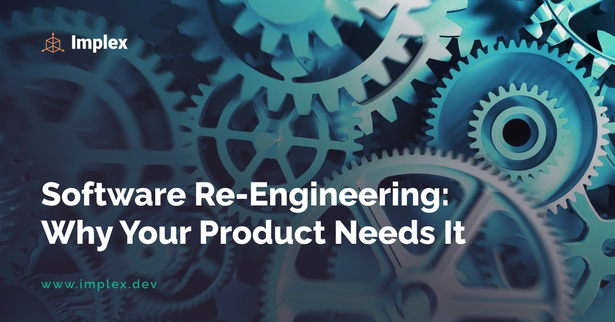 Software Re-Engineering [Why Your Product Needs It] | Implex
